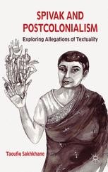 Spivak and Postcolonialism: Exploring Allegations of Textuality ...