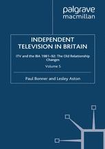 Independent Television in Britain: ITV and IBA 1981-92: The Old ...