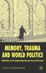 Memory, Trauma and World Politics: Reflections on the Relationship ...