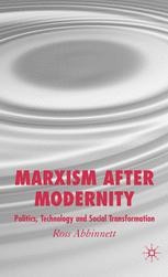 Marxism after Modernity: Politics, Technology and Social Transformation ...