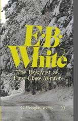 E. B. White: The Essayist as First-Class Writer | SpringerLink