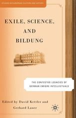 Exile, Science and Bildung: The Contested Legacies of German ...