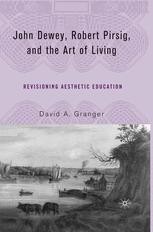 John Dewey, Robert Pirsig, and the Art of Living: Revisioning Aesthetic ...