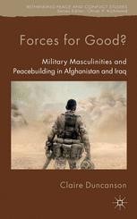 Forces for Good?: Military Masculinities and Peacebuilding in ...