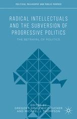 Radical Intellectuals and the Subversion of Progressive Politics: The ...