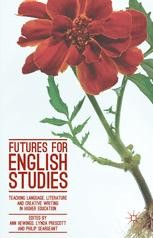 Futures for English Studies: Teaching Language, Literature and Creative ...