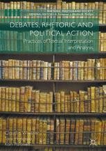 Debates, Rhetoric and Political Action: Practices of Textual ...