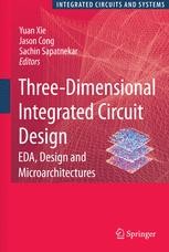 Three-Dimensional Integrated Circuit Design: EDA, Design and ...