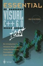 Essential Visual C++ 6.0 fast: An Introduction to Windows Programming using the Microsoft ...