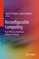 Reconfigurable Computing: From FPGAs to Hardware/Software Codesign ...