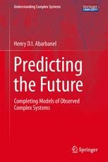 Predicting the Future: Completing Models of Observed Complex Systems ...