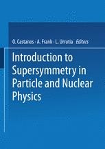 Introduction to Supersymmetry in Particle and Nuclear Physics ...