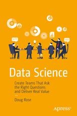 Data Science: Create Teams That Ask the Right Questions and Deliver ...
