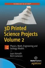 3D Printed Science Projects Volume 2: Physics, Math, Engineering and ...