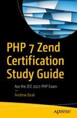 PHP 7 Zend Certification Study Guide: Ace the ZCE 2017-PHP Exam ...