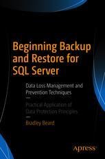 Beginning Backup and Restore for SQL Server: Data Loss Management and ...