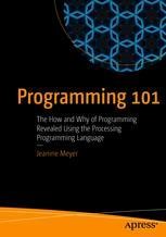 Programming 101: The How and Why of Programming Revealed Using the ...
