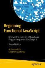 Beginning Functional JavaScript: Uncover the Concepts of Functional Programming with EcmaScript ...