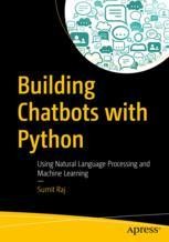 Building Chatbots with Python: Using Natural Language Processing and ...