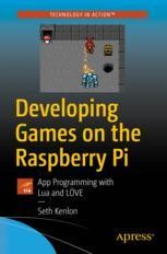 Developing Games on the Raspberry Pi: App Programming with Lua and LÖVE ...