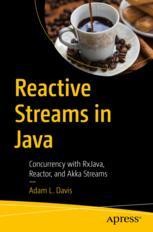Reactive Streams in Java: Concurrency with RxJava, Reactor, and Akka ...