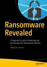 Ransomware Revealed: A Beginner’s Guide to Protecting and Recovering ...