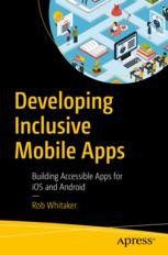 Developing Inclusive Mobile Apps: Building Accessible Apps for iOS and ...