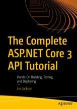 The Complete ASP.NET Core 3 API Tutorial: Hands-On Building, Testing ...