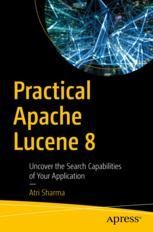 Practical Apache Lucene 8: Uncover the Search Capabilities of Your ...