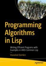 Programming Algorithms in Lisp: Writing Efficient Programs with Examples in ANSI Common Lisp ...