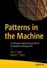 Patterns in the Machine: A Software Engineering Guide to Embedded ...