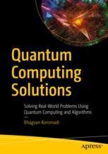 Quantum Computing Solutions: Solving Real-World Problems Using Quantum ...