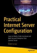 Practical Internet Server Configuration: Learn to Build a Fully ...