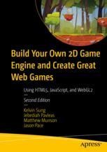 Build Your Own 2D Game Engine and Create Great Web Games: Using HTML5, JavaScript, and WebGL2 ...