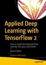 Applied Deep Learning with TensorFlow 2: Learn to Implement Advanced ...