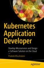 Kubernetes Application Developer: Develop Microservices and Design a ...