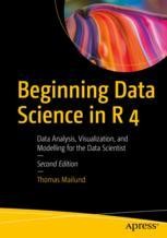 Beginning Data Science in R 4: Data Analysis, Visualization, and ...