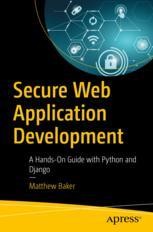 Secure Web Application Development: A Hands-On Guide with Python and ...