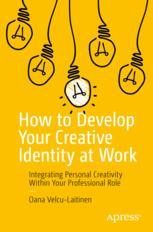 How to Develop Your Creative Identity at Work: Integrating Personal ...