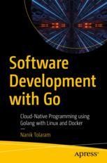 Software Development with Go: Cloud-Native Programming using Golang with Linux and Docker ...