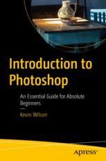 Introduction to Photoshop: An Essential Guide for Absolute Beginners ...