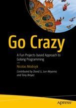 Go Crazy: A Fun Projects-based Approach to Golang Programming | SpringerLink
