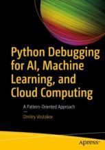 Python Debugging for AI, Machine Learning, and Cloud Computing: A Pattern-Oriented Approach ...