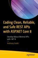 Coding Clean, Reliable, and Safe REST APIs with ASP.NET Core 8: Develop ...