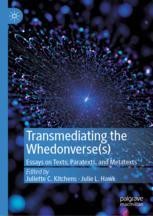 Transmediating the Whedonverse(s): Essays on Texts, Paratexts, and ...