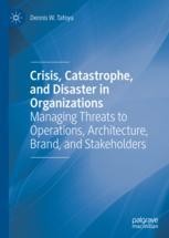 Crisis, Catastrophe, and Disaster in Organizations: Managing Threats to ...