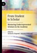 From Student to Scholar: Mentoring Underrepresented Scholars in the ...