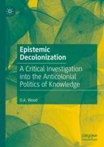 Epistemic Decolonization: A Critical Investigation into the ...