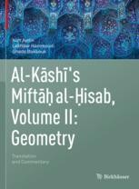 Al-Kashi's Miftah al-Hisab, Volume II: Geometry: Translation and ...