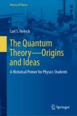 The Quantum Theory—Origins and Ideas: A Historical Primer for Physics ...